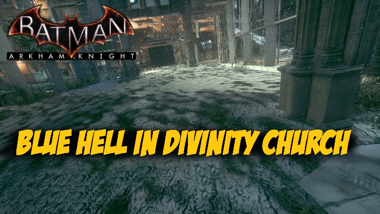 GLITCH; Batman; Arkham Knight; Blue Hell in Divinity Church - YouTube