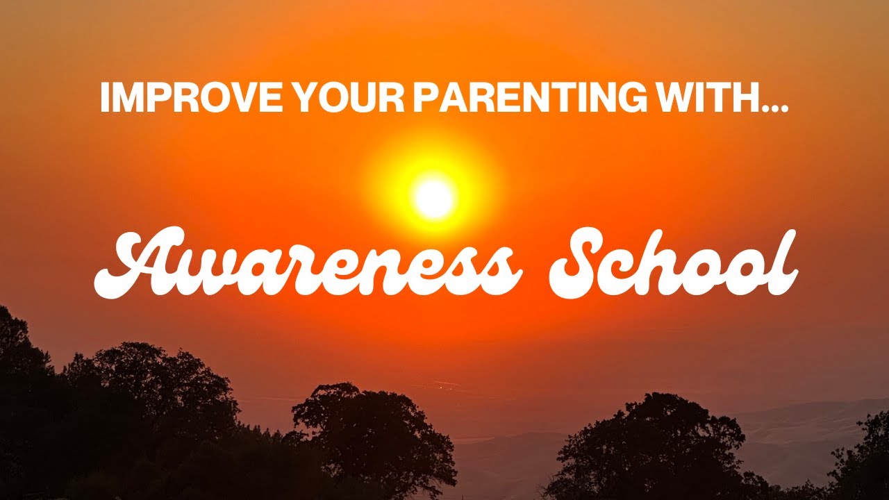 Improve Your Parenting with Awareness School - YouTube