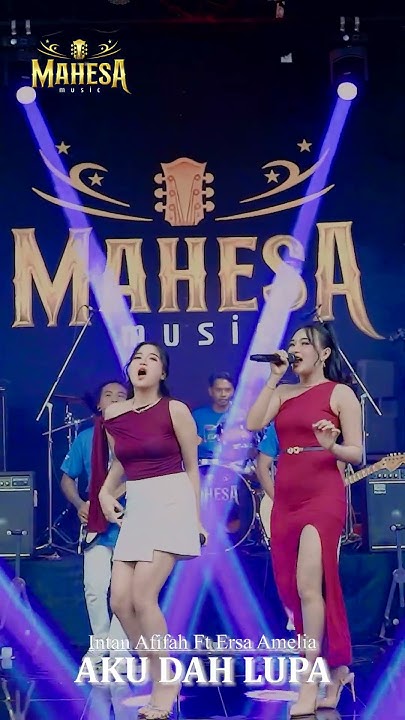 INTAN AFIFAH FT ERSA AMELIA - AKU DAH LUPA sudah tayang Ytc MAHESA Official #mahesamusic # ...