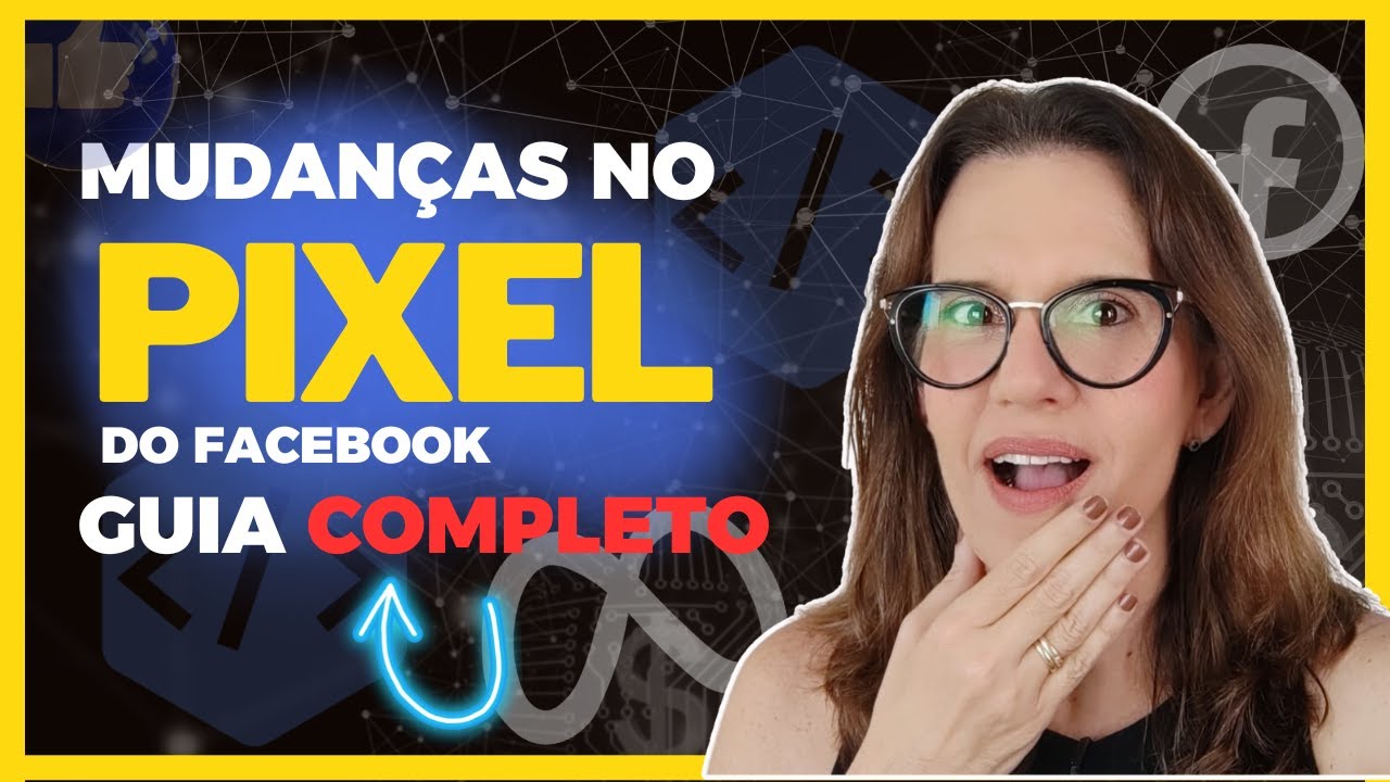Domine o PIXEL do Facebook: GUIA COMPLETO com Mudanças e Passo a Passo ...