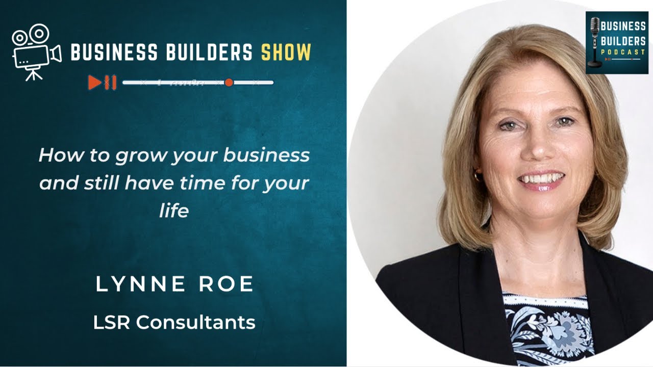 How to grow your business and still have time for your life - Lynne Roe ...