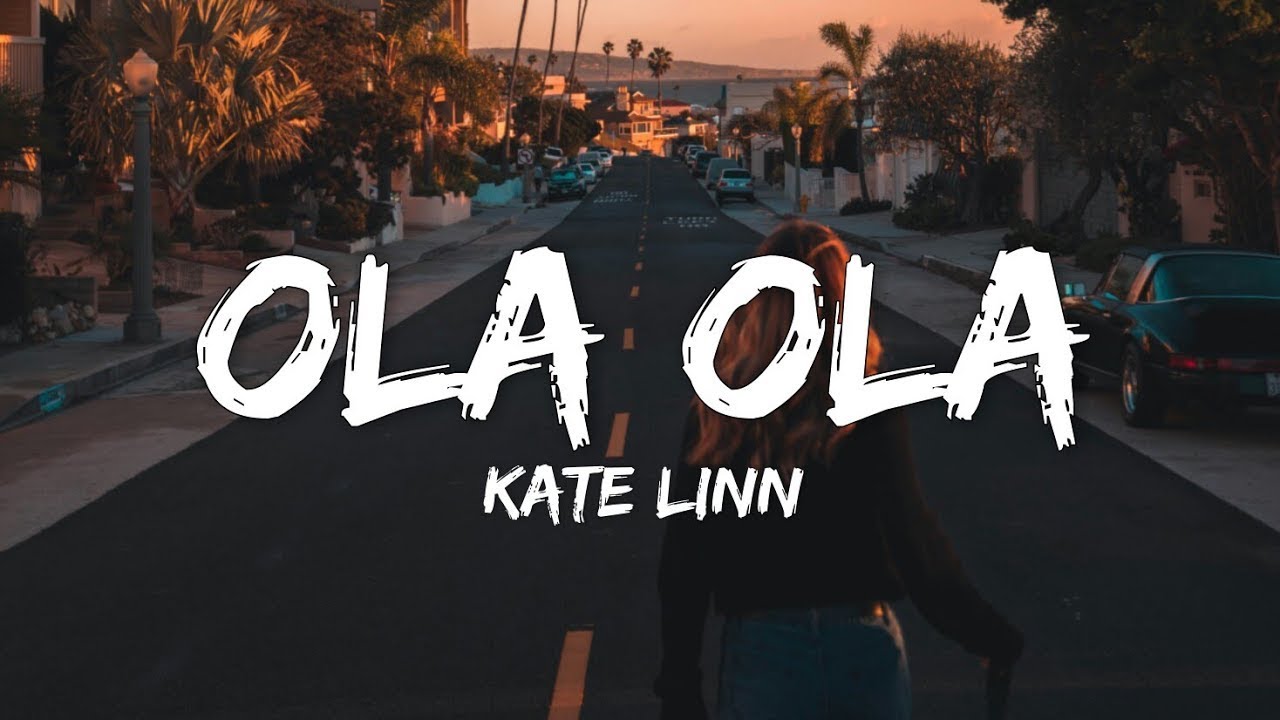 Kate Linn - Ola ola (lyrics) - YouTube