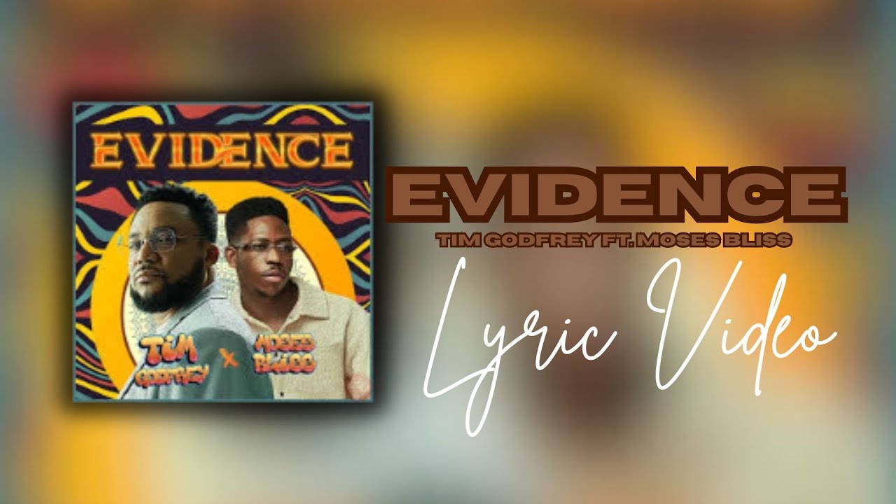 Tim Godfrey ft. Moses Bliss - EVIDENCE [Official Lyric Video] | AKWITTI ...