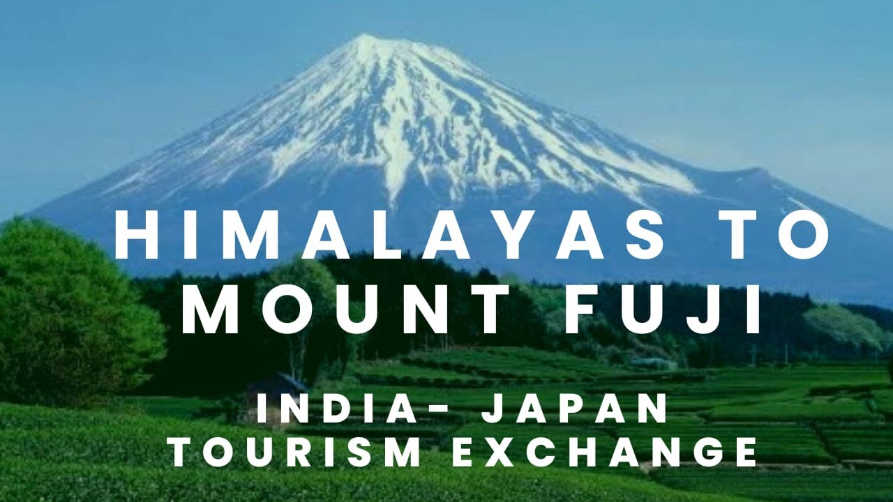 India- Japan Tourism Exchange || 'connecting Himalayas to Mount Fuji ...