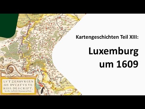 Kartengeschichten Teil 13 - Luxemburg um 1609