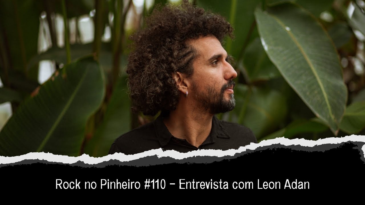 Rock no Pinheiro #110 - Entrevista com Leon Adan - YouTube