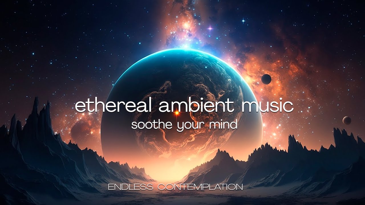Ethereal ambient music 🌟 Soothe your mind 🧘 - YouTube