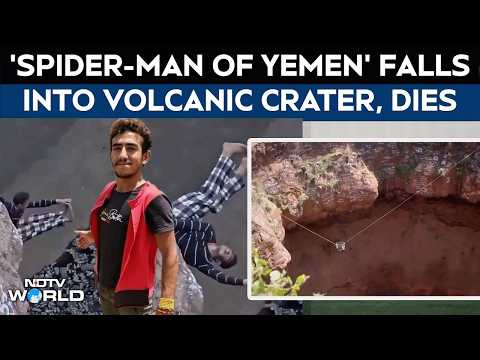 Yemen Spiderman | On Camera, 'Spider-Man Of Yemen' Falls Into Volcanic Crater, Dies