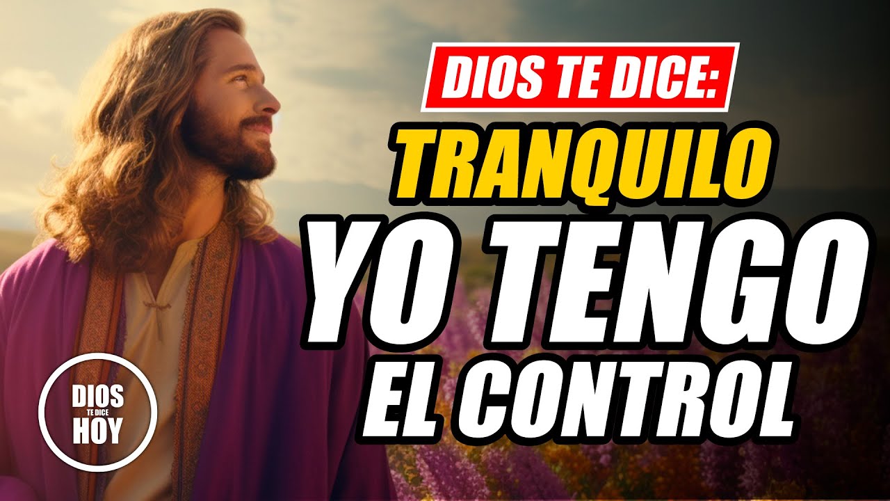Dios Te Dice Hoy π No Te Afanes Yo Tengo El Control ππ₯° Youtube