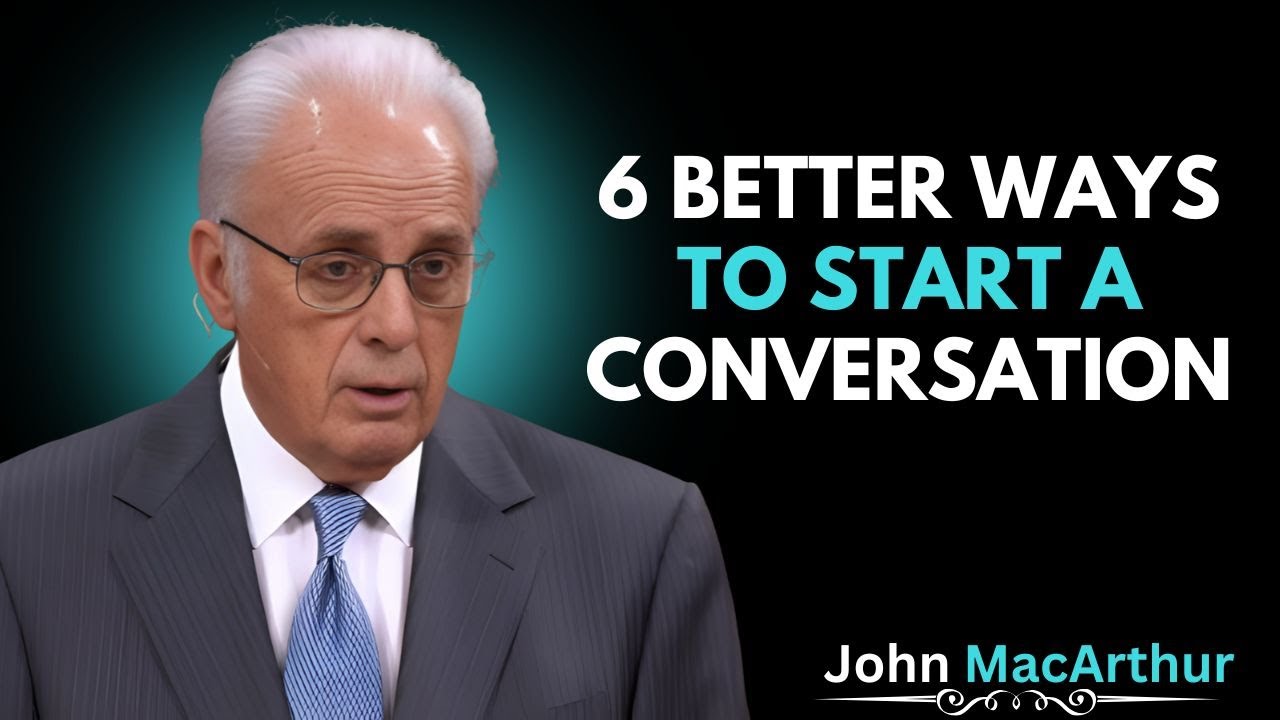 6 Better Ways to Start a Conversation | John MacArthur THE BEST SPEECH ...