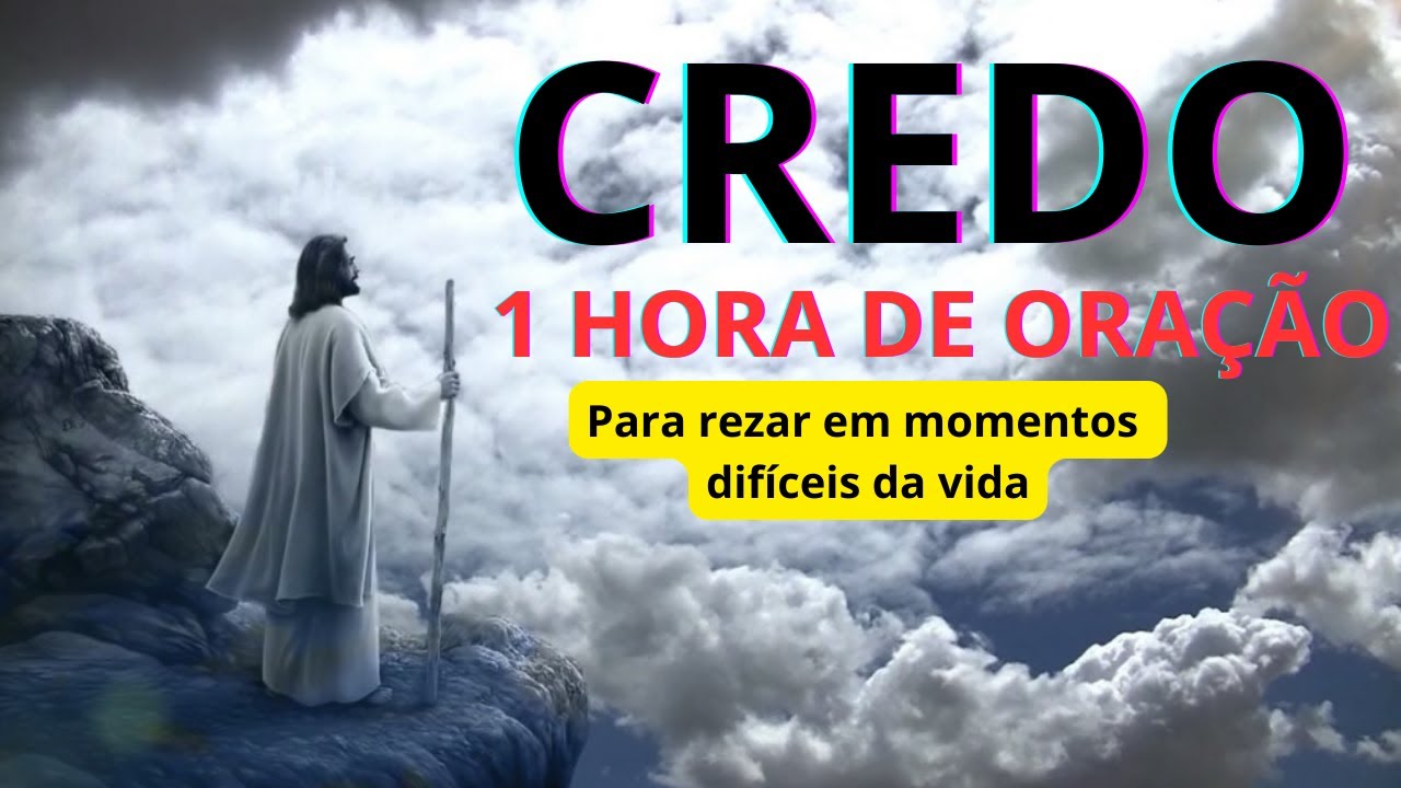 1 HORA DE ORAÇÃO DO CREDO - Para rezar em momentos difíceis da vida ...