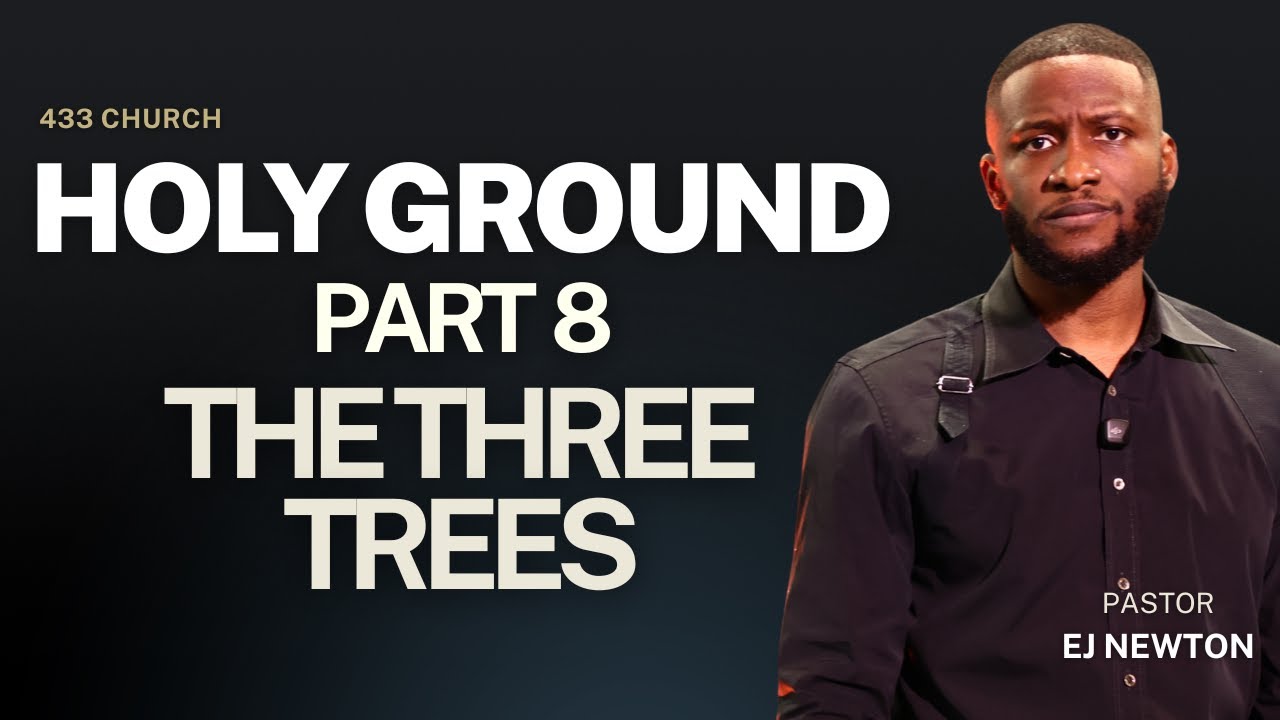 HOLY GROUND PART 8 | THE THREE TREES | EJ NEWTON - YouTube