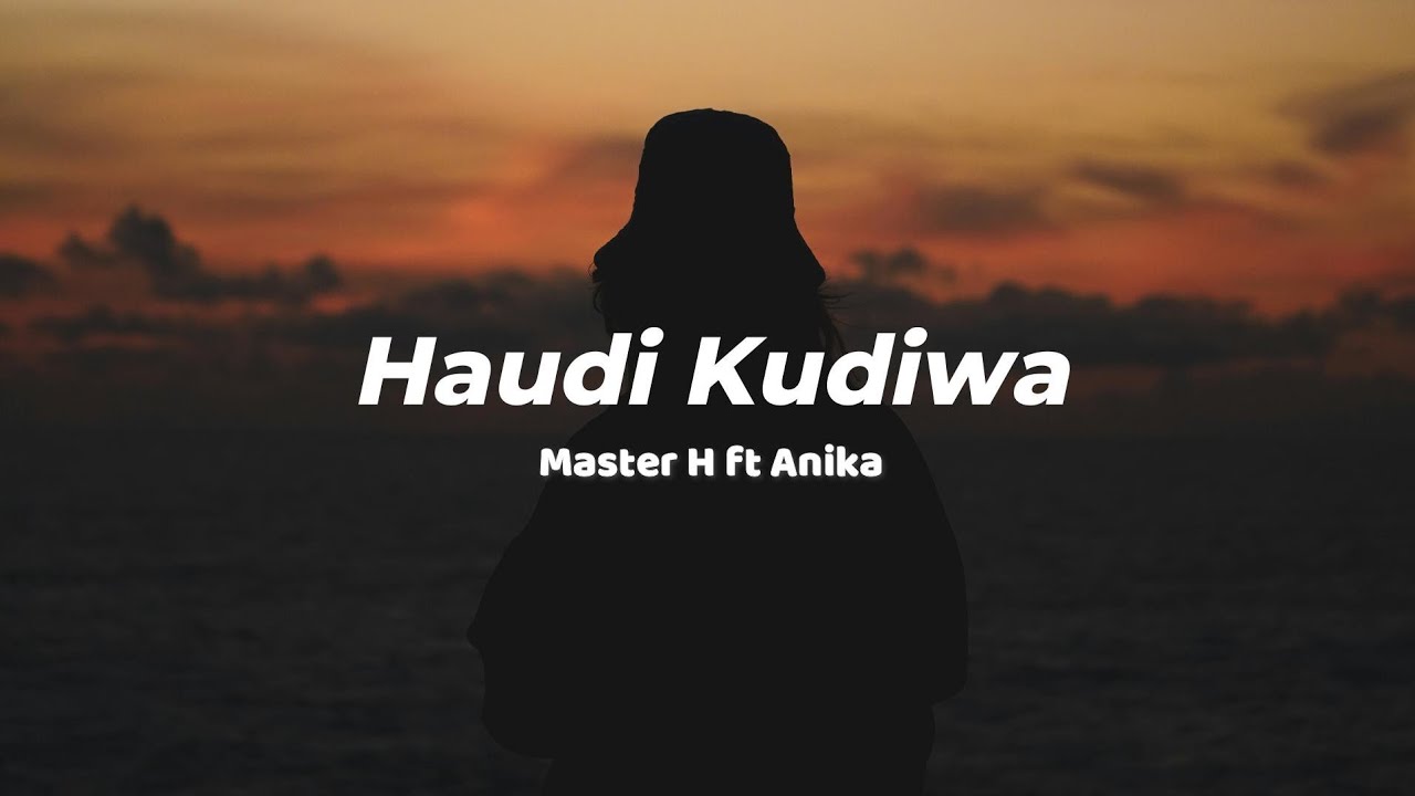 Master H ft Anika - Haudi Kudiwa (Lyrics) - YouTube Music