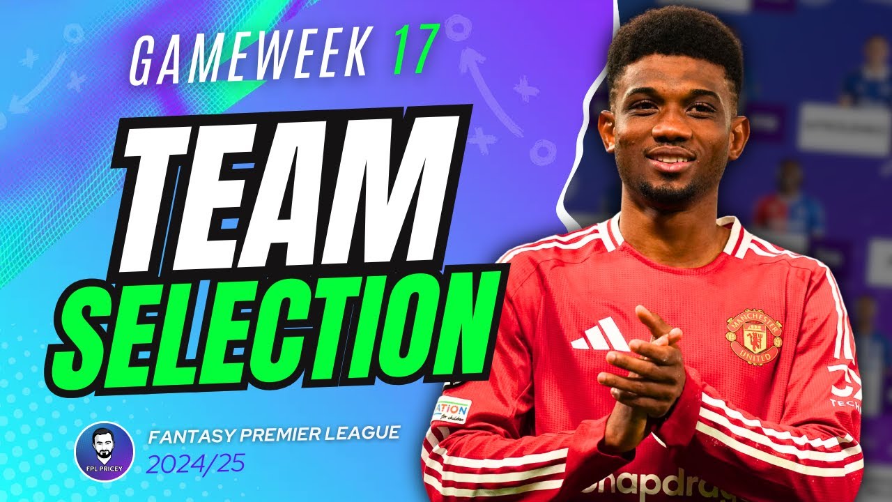 MY GW17 FPL TEAM SELECTION | Fantasy Premier League 24/25 - YouTube