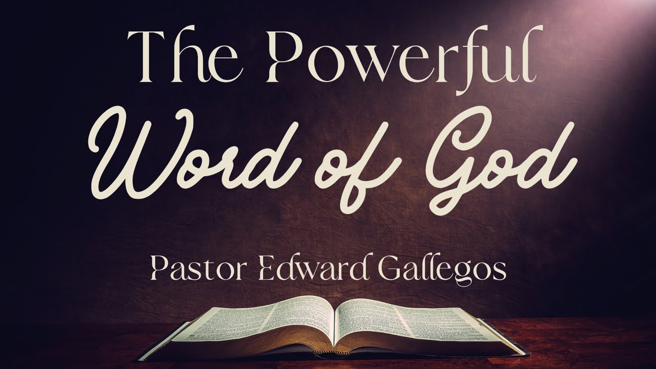 The Powerful Word Of God | Pastor Edward Gallegos | Sunday Morning ...