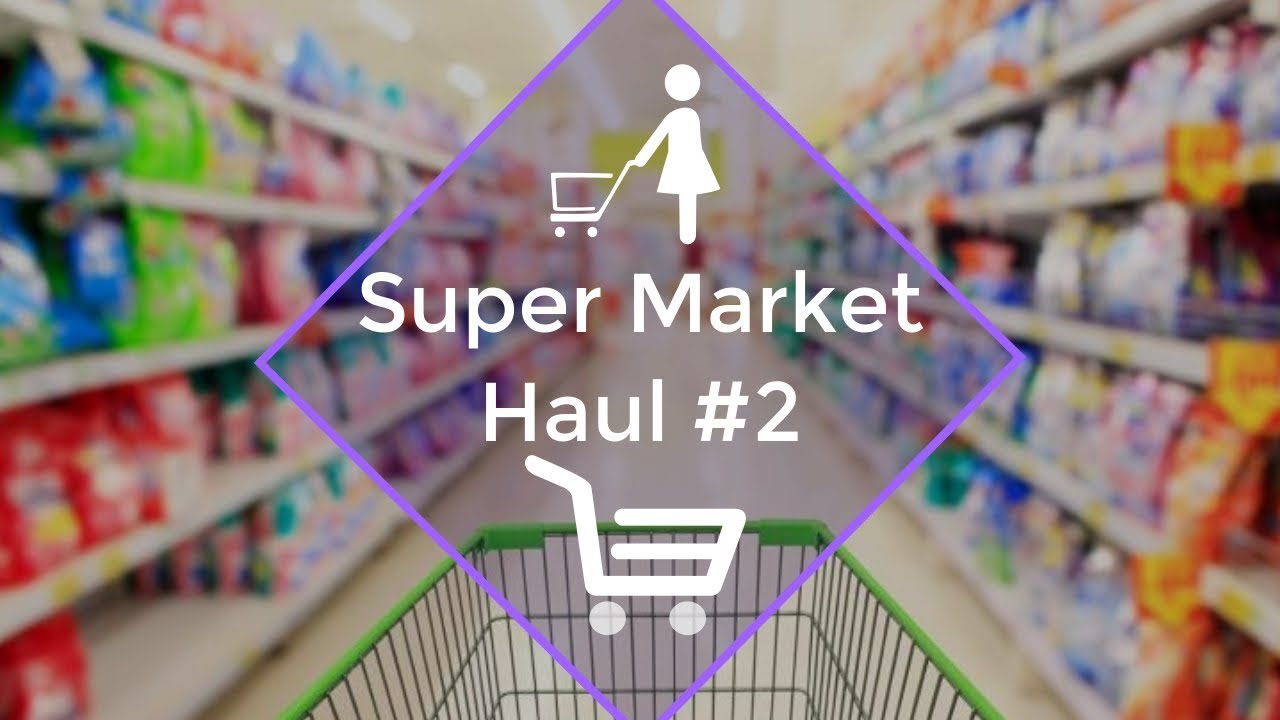 Super Market Haul #2 - YouTube