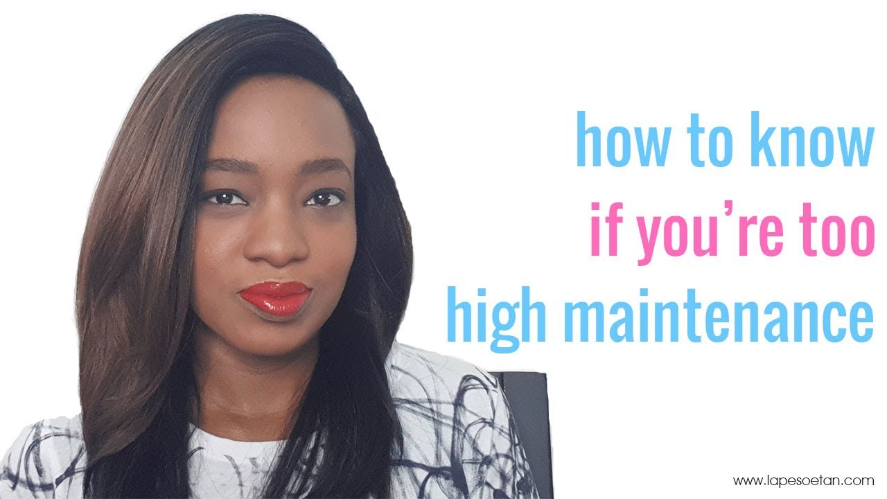 How to know if you're too high maintenance - YouTube