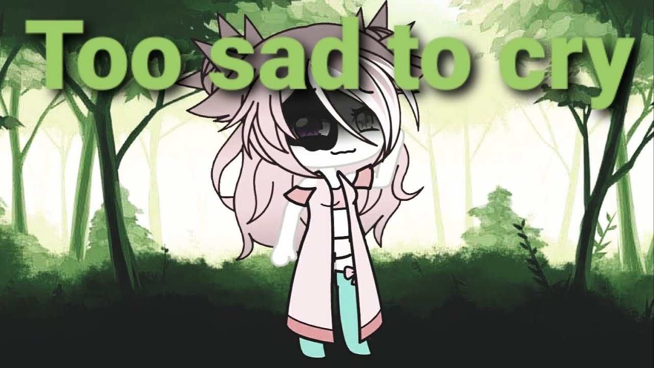 Too sad to cry ||Gacha life|| ~GLMV~ - YouTube