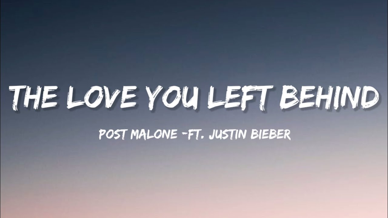 Post Malone - The Love You Left Behind (Lyrics) ft. Justin Bieber - YouTube