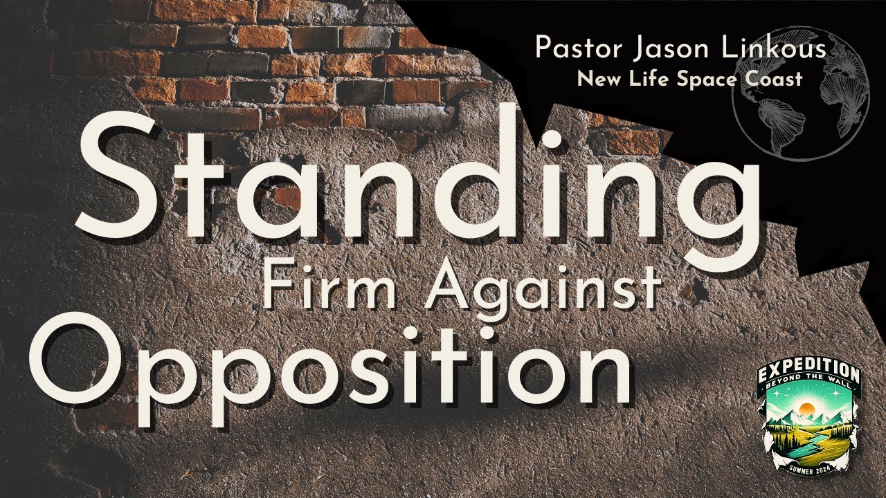 Standing Firm Against Opposition | Expedition: Beyond the Wall | Pastor ...