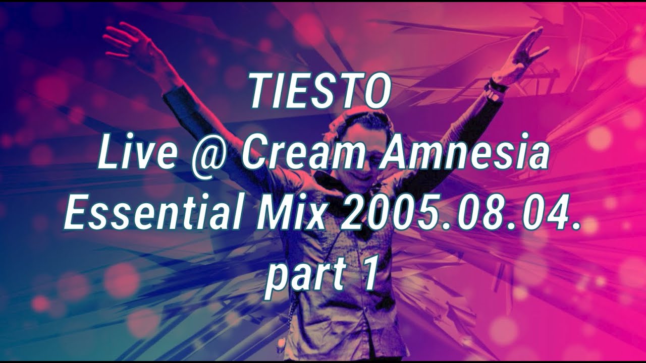 TIESTO - Live @ Cream Amnesia Essential Mix 2005.08.04. | part 1 - YouTube