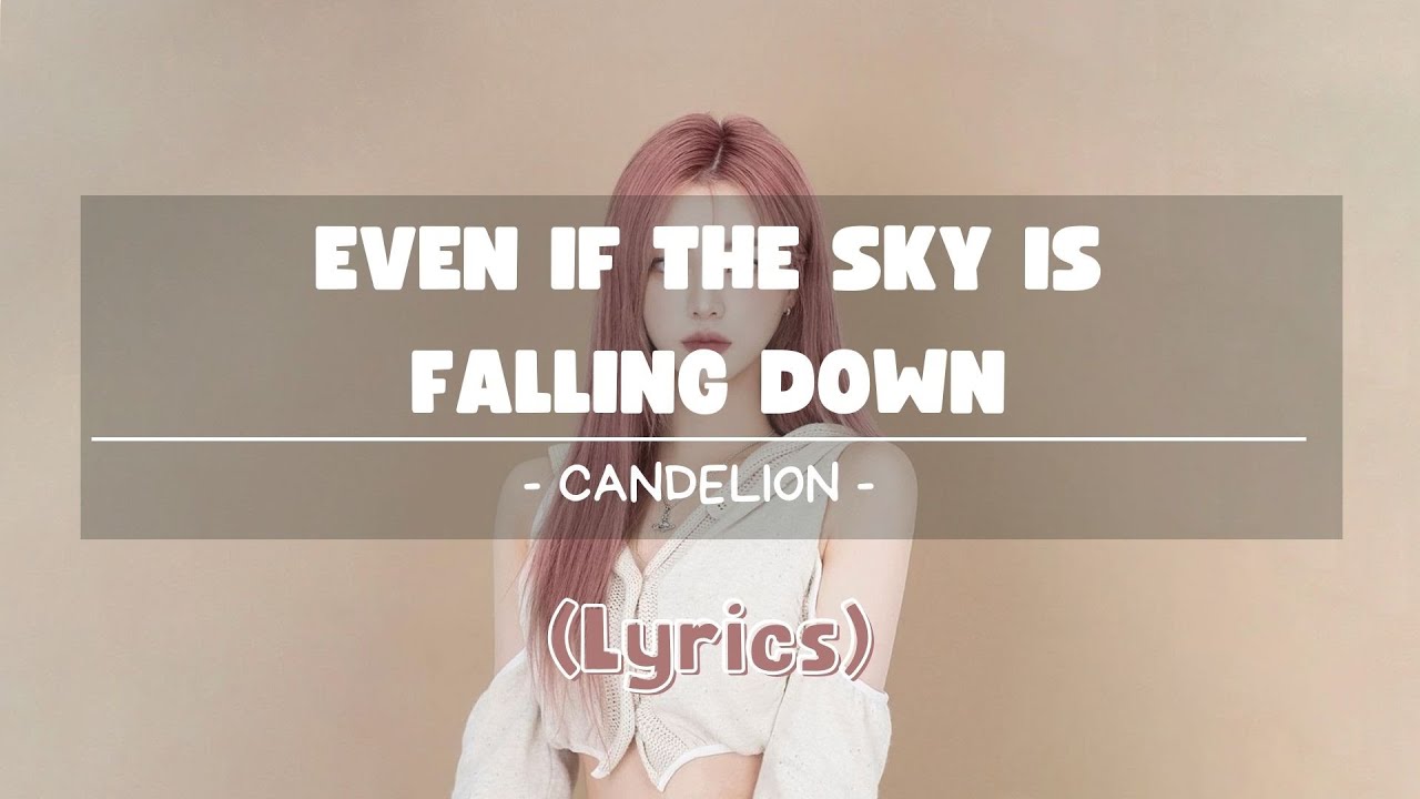 Even If the Sky Is Falling Down - Candelion (Lyrics) - YouTube