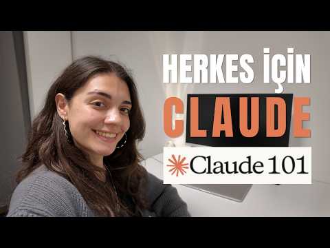 Herkes İçin Claude Rehberi — Sıfırdan Başlıyoruz | Claude 101 Bölüm 1