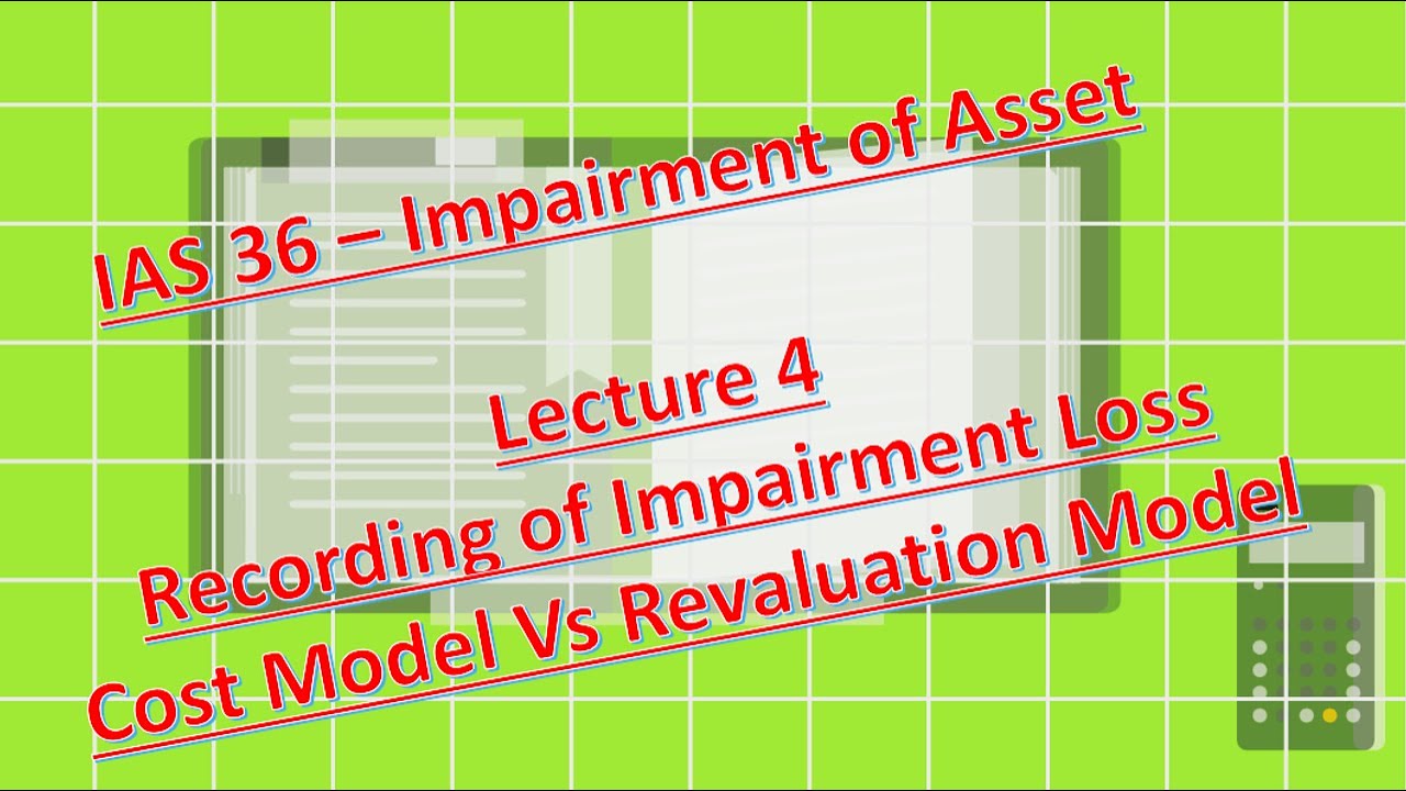 IAS 36 | Lecture 4 | Recording of Impairment Loss | Cost Model Vs ...