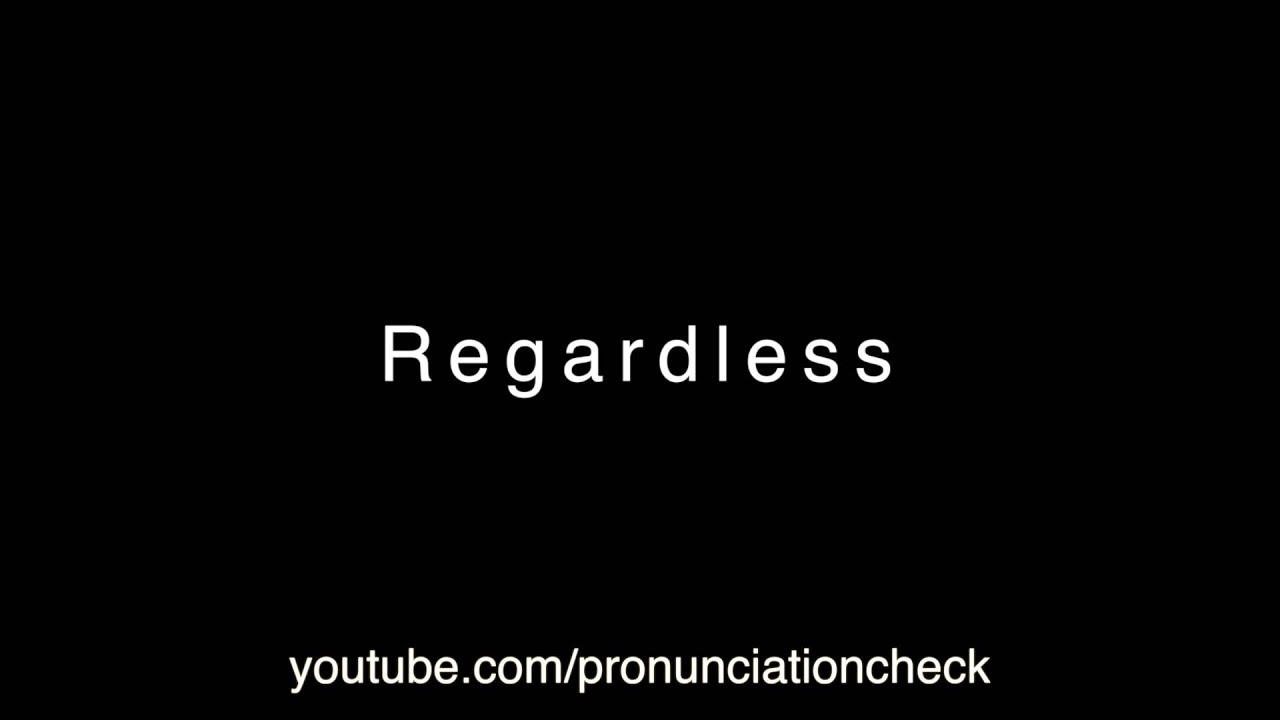 How To Pronounce Regardless - YouTube