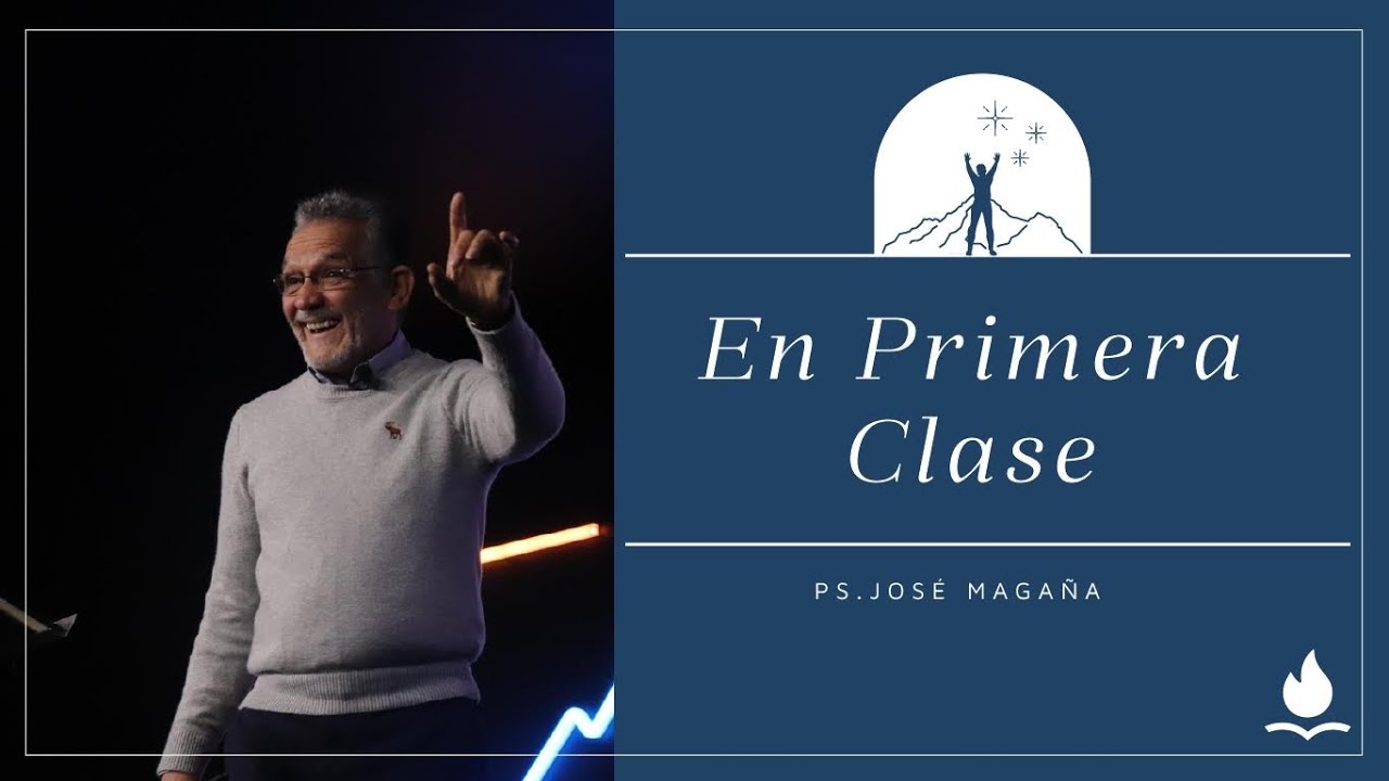 🟠En primera clase ️ - Ps. José Magaña - YouTube