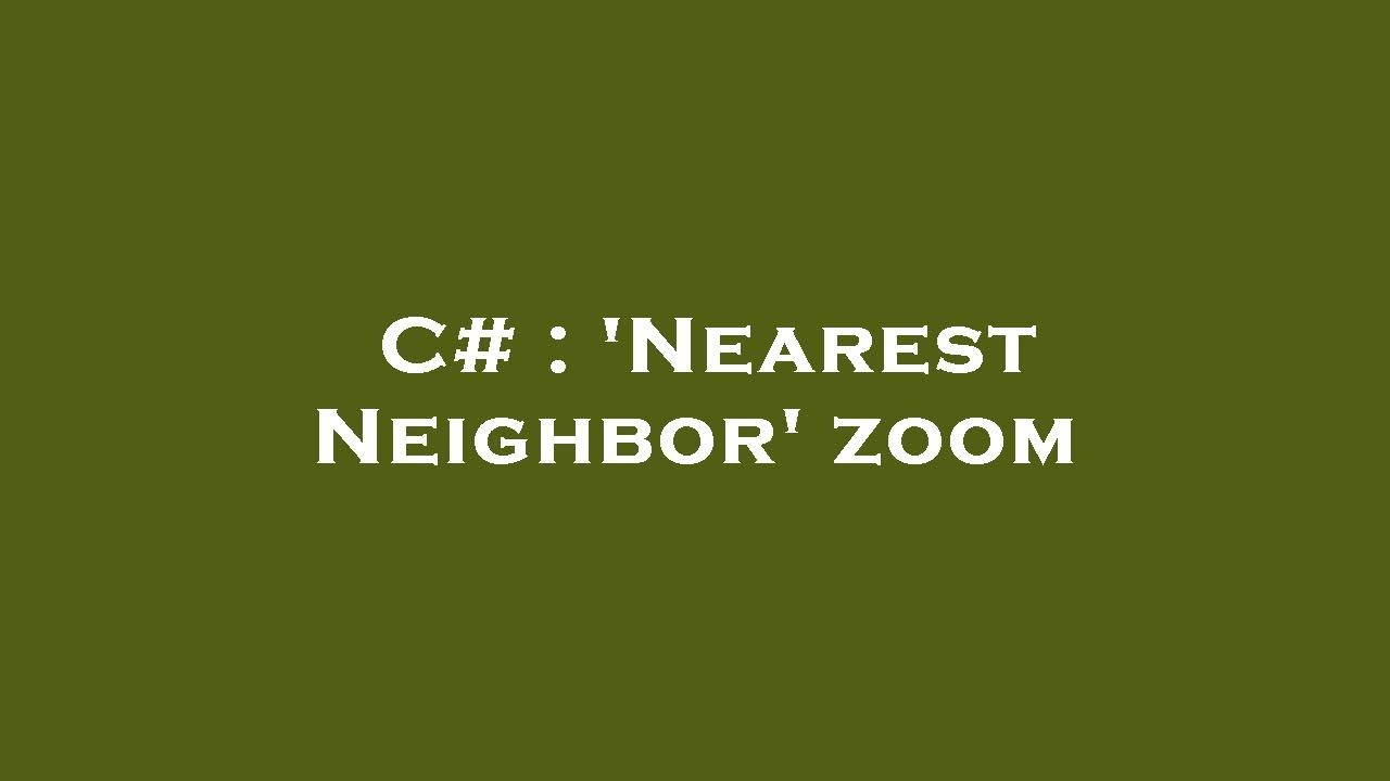 C# : 'Nearest Neighbor' zoom - YouTube