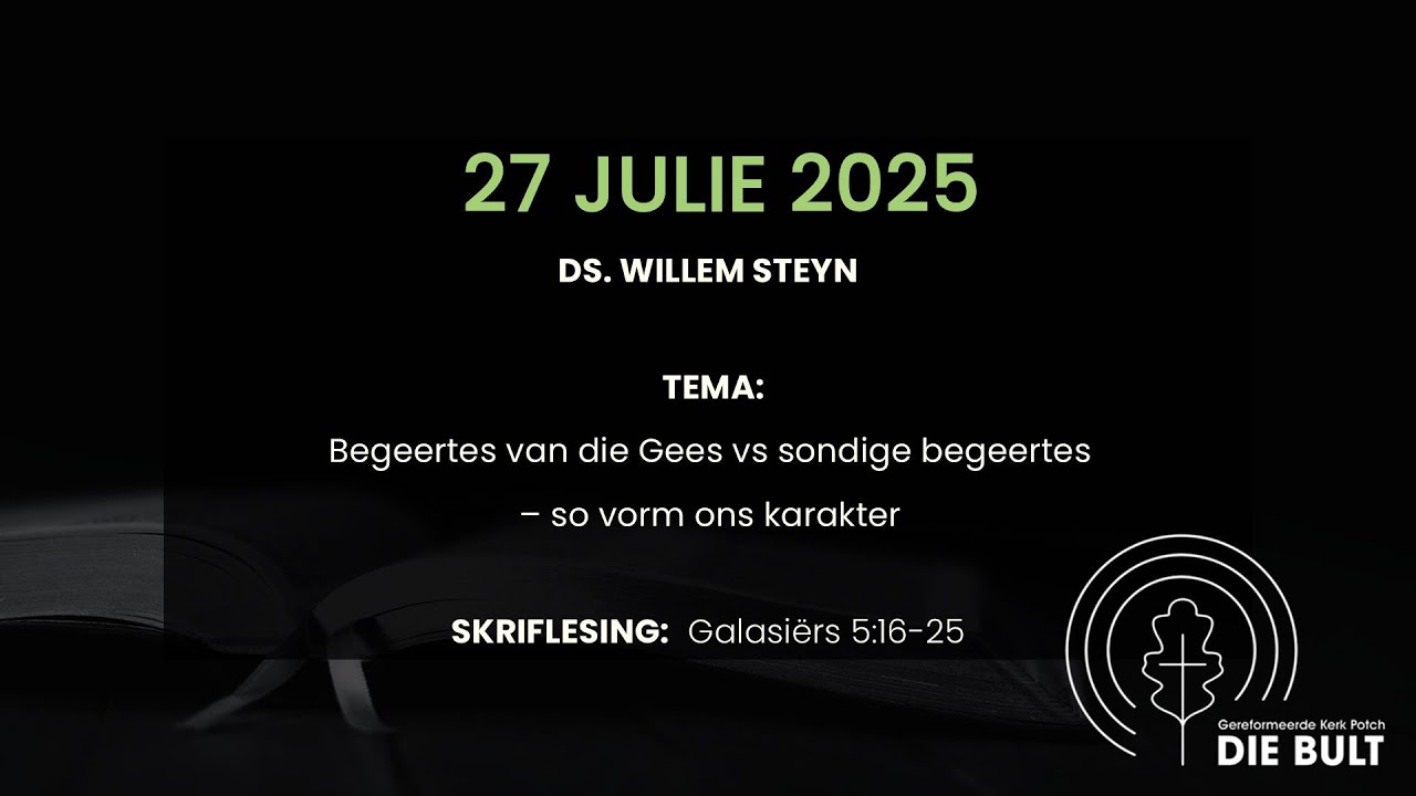 27 Julie 2025 Leer Leef-byeenkoms Ds. Willem Steyn Galasiërs 5:16-25 ...