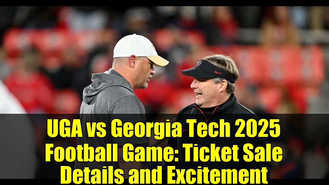 UGA vs Georgia Tech 2025 Football Game: Ticket Sale Details and ...