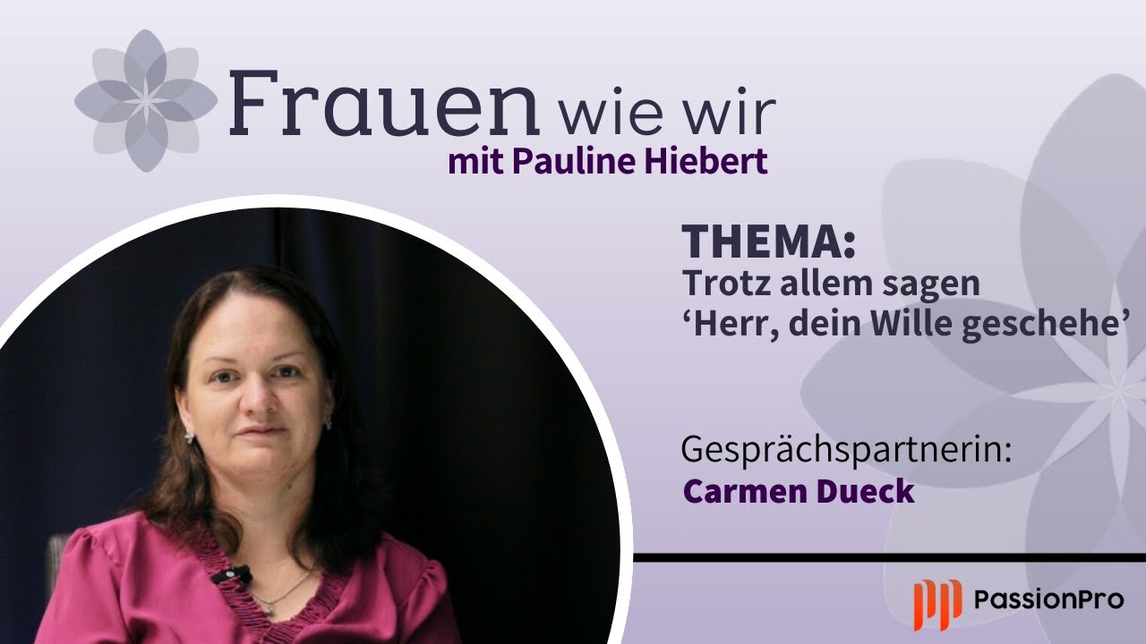 Trotz allem sagen 'Herr, dein Wille geschehe'(Carmen Dueck) - YouTube