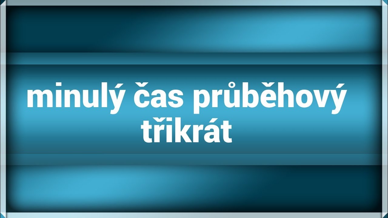 anglicky - minulý čas průběhový třikrát - YouTube