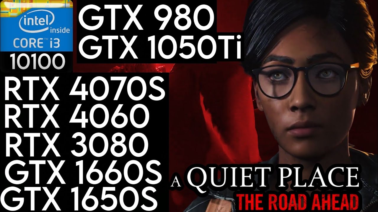 A Quiet Place: The Road Ahead - RTX 4070S , RTX 4060 , RTX 3080 , GTX ...