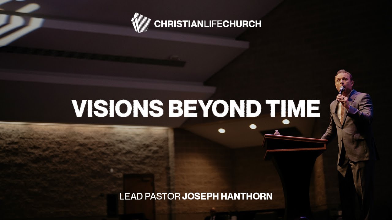 Visions Beyond Time | Lead Pastor Joseph Hanthorn - YouTube