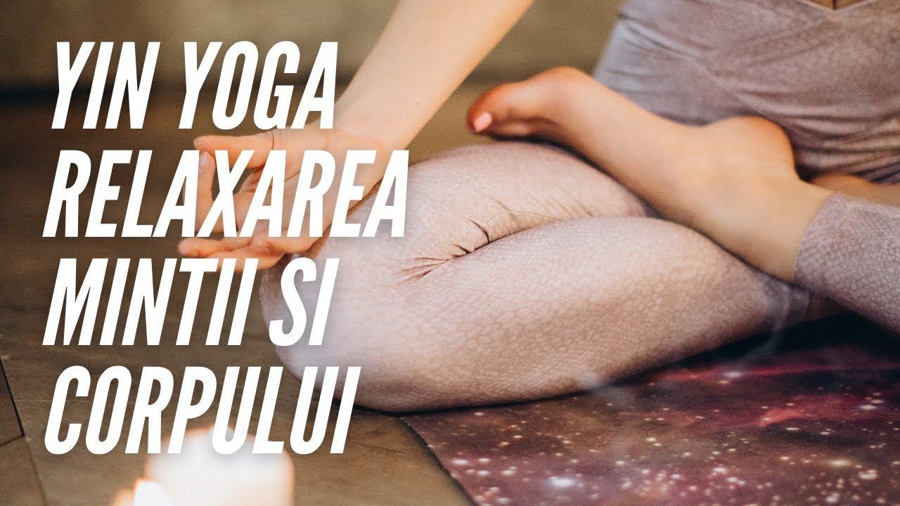 Yin Yoga pentru relaxarea mintii si a corpului Yoga cu Simona - YouTube