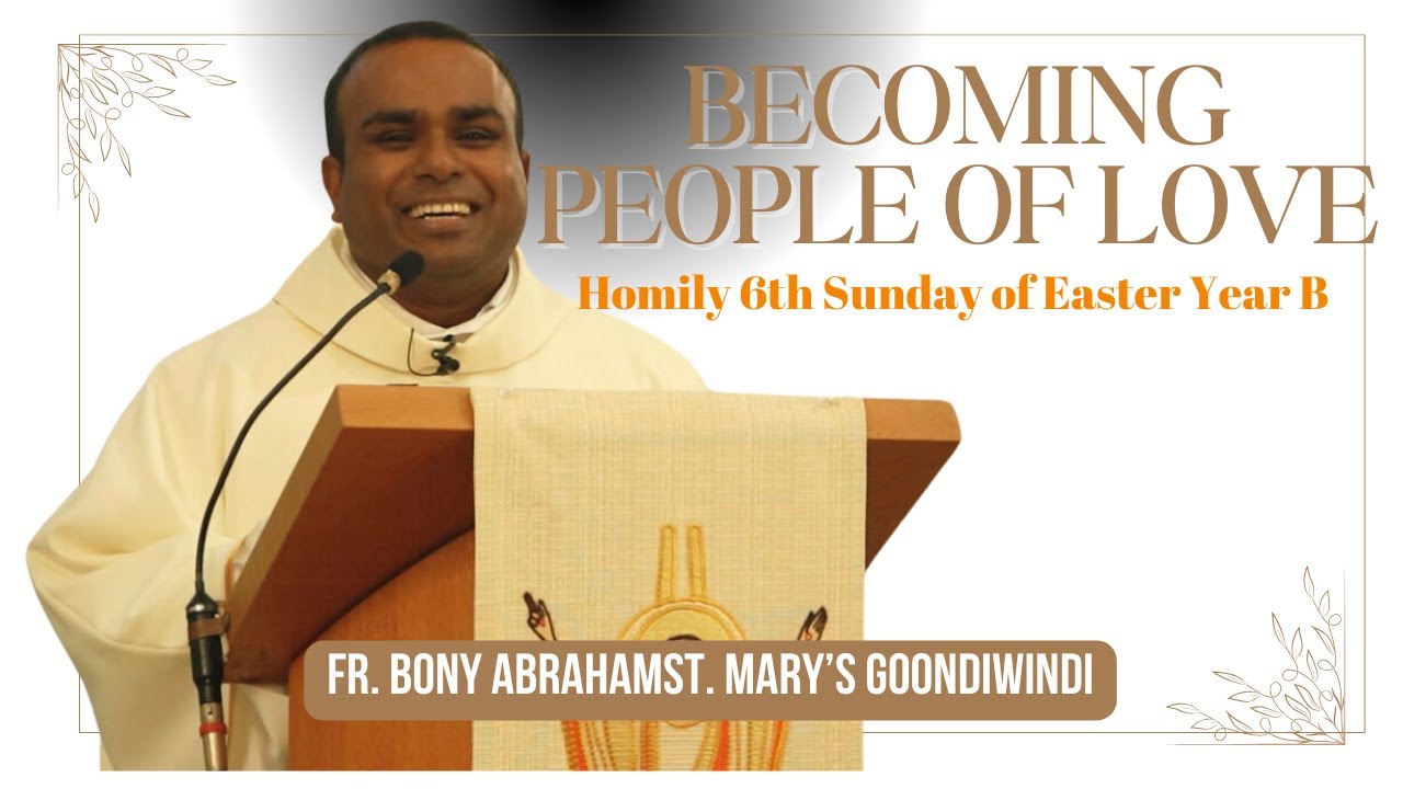 Becoming people of Love: Homilly 6th Sunday of Easter Year B - YouTube