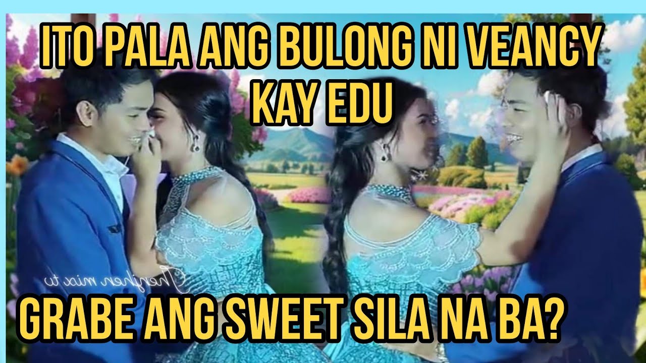 💕GRABE ANG BULONG NI VEANCY KAY EDU | SILA NA BA? #EDCY - YouTube