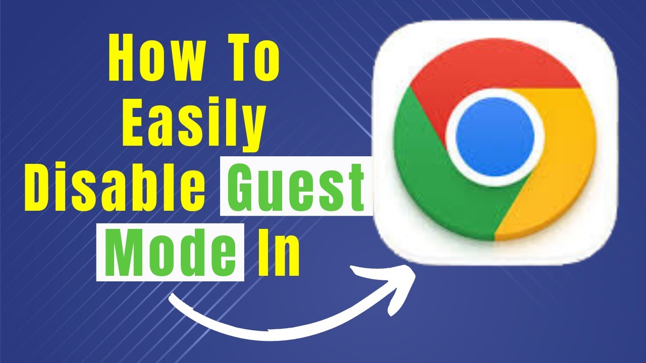 Learn Easily How To Disable Guest Mode In Google Chrome - YouTube