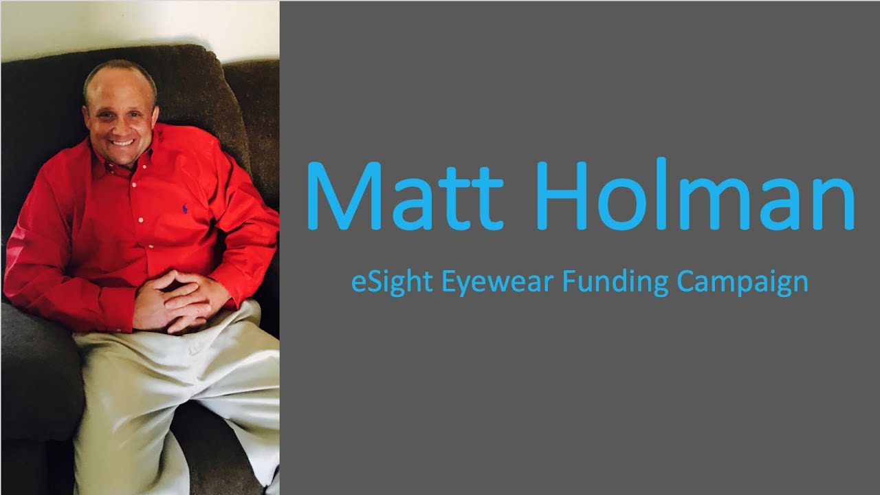 Matt Holman's eSight Fundraising Campaign - YouTube