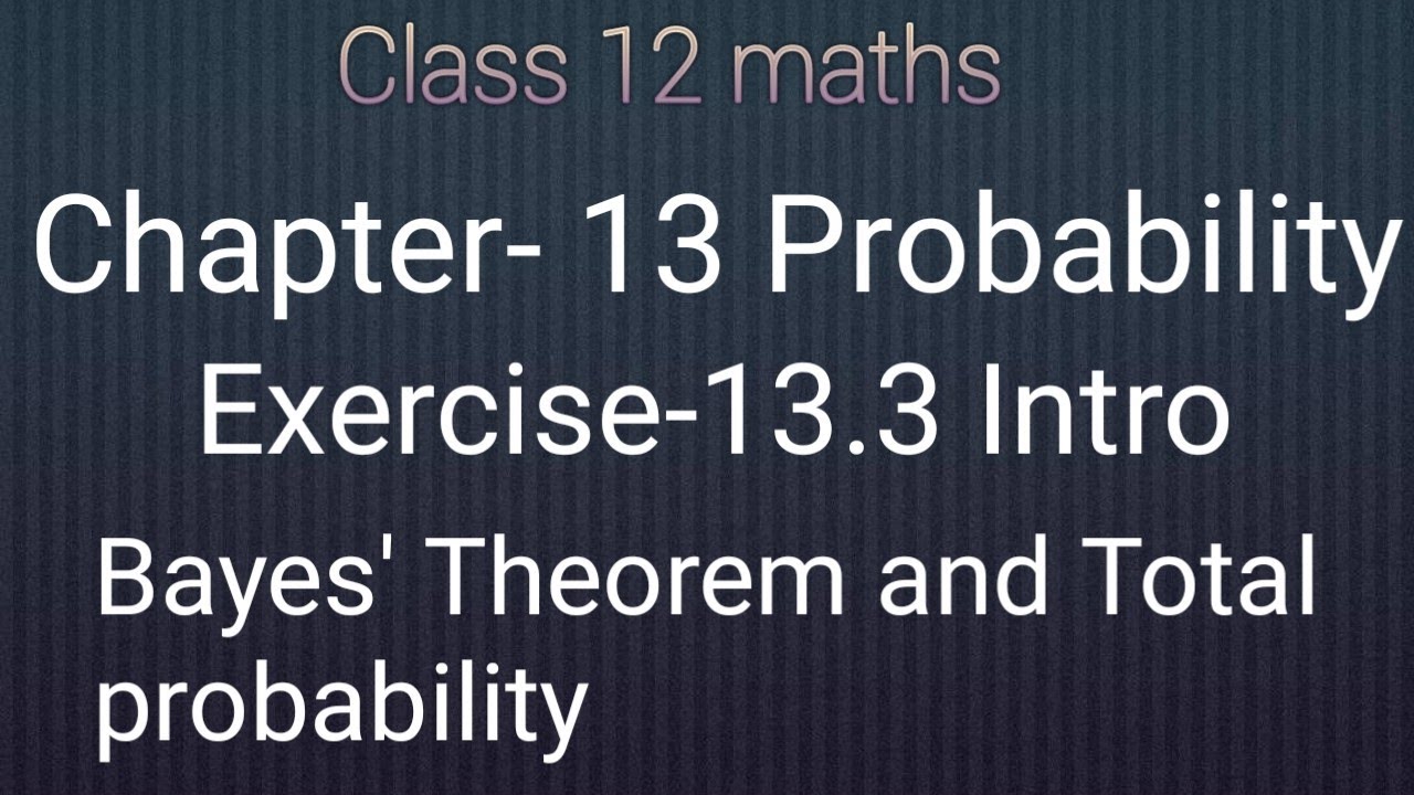 Class 12 maths chapter- 13 Probability:Exercise- 13.3 intro:Bayes and ...