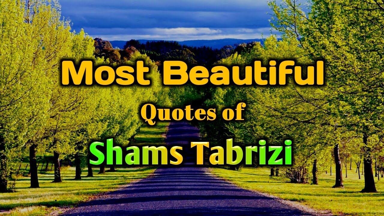 Most Beautiful Quotes of Shams Tabrizi (Best Quotes Ever by Shams ...