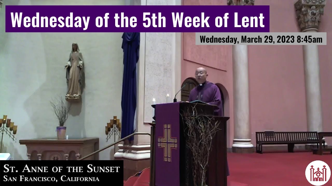Wednesday of the 5th Week of Lent Wednesday, March 29, 2023 8:45am ...