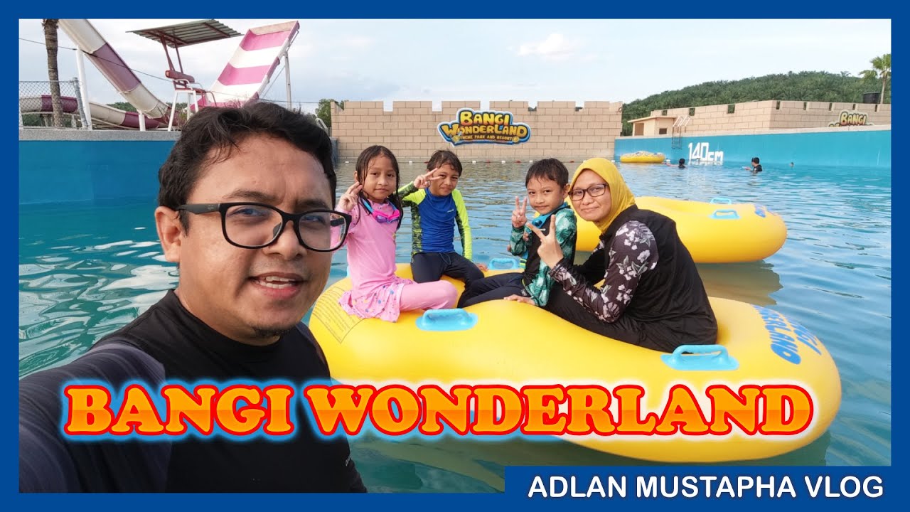 BANGI WONDERLAND WATER PARK SESUAI UNTUK SEISI KELUARGA | ADLAN ...