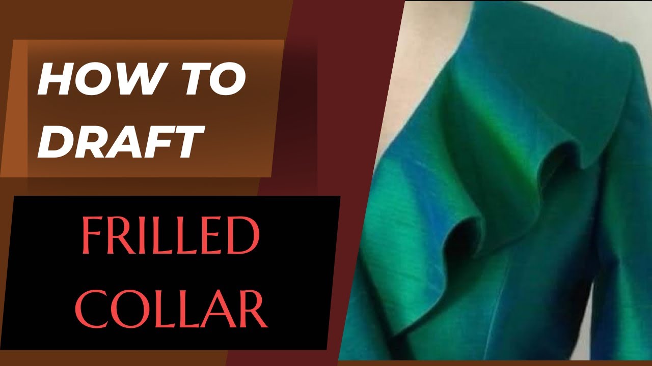 HOW TO DRAFT FRILLED/PARTIALLY ROLLED COLLAR (metric pattern) WINIFRED ...
