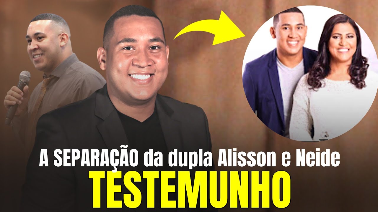 A separação da DUPLA Alisson e Neide - Testemunho contado pela primeira ...
