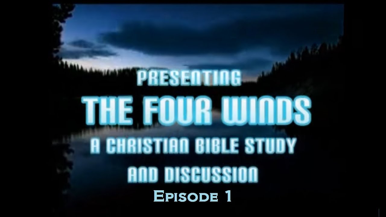 Re Upload - The Four Winds Episode 1 Bible Study and Discussion - HQ ...