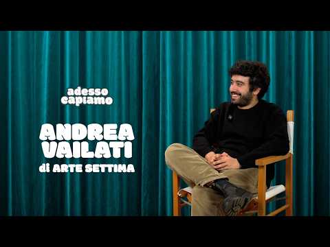 adessocapiamo ARTESETTIMA con ANDREA VAILATI | Storie dall'arte Ep. 45